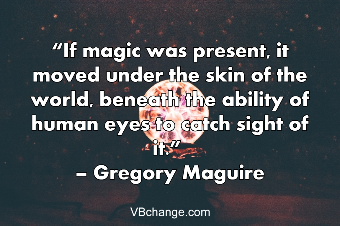 50 Best Magic Quotes - Vision, Belief, Change